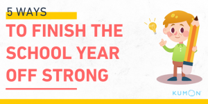 Finish The School Year Strong: 5 Ways to Keep Them Focused